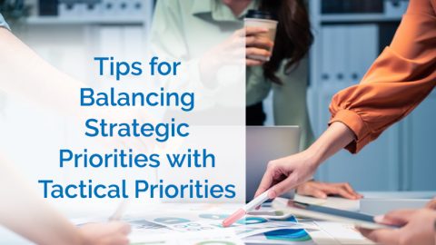 Tips for Balancing Strategic Priorities with Tactical Priorities ...