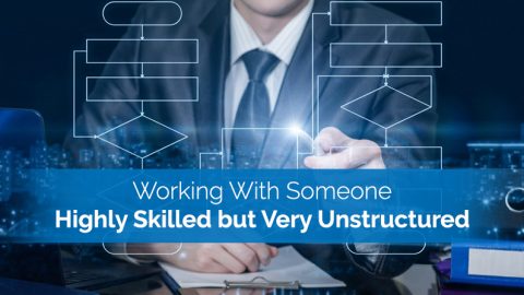 Working With Someone Highly Skilled but Very Unstructured - Huntleigh